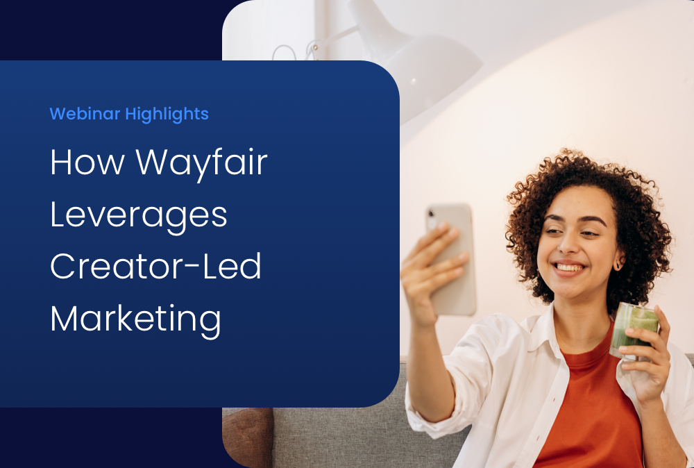 Webinar Highlights: Creators, Commerce, and ROI With Wayfair